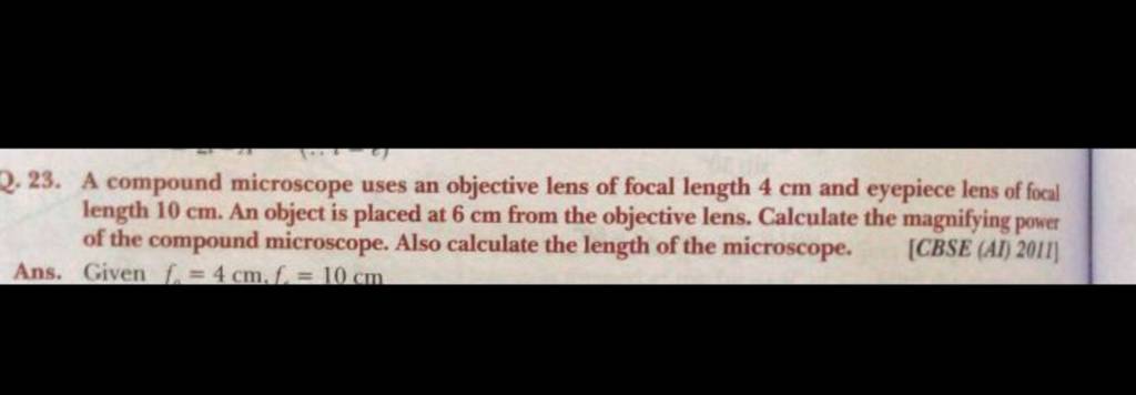 23. A compound microscope uses an objective lens of focal length 4 cm and..