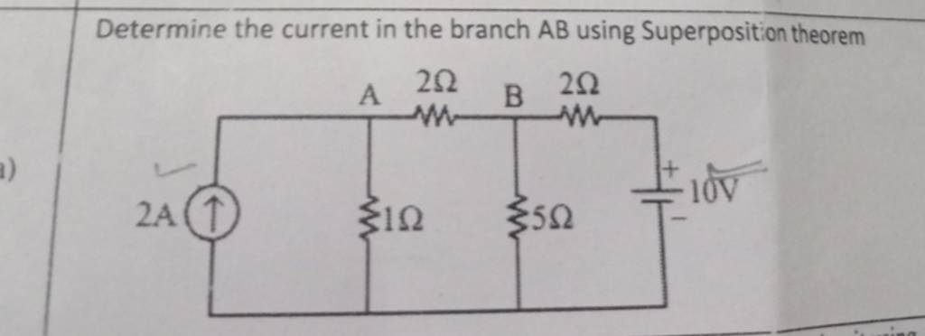 Determine the current in the branch AB using Superposition theorem | Filo