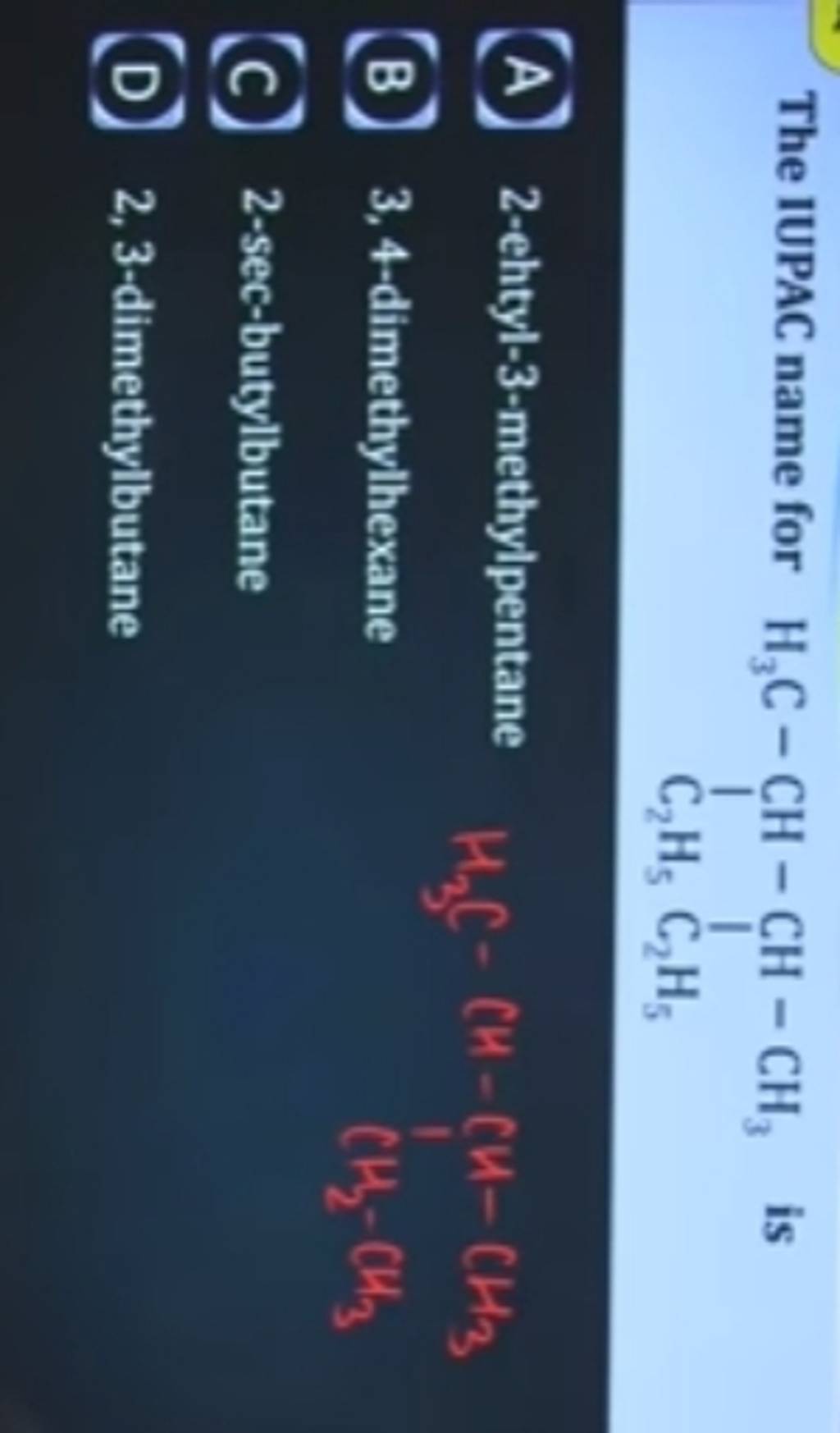 The IUPAC name for CCC(C)C(C)CC is (A) 2-ehtyl-3-methylpentane (B) 3,4-di..