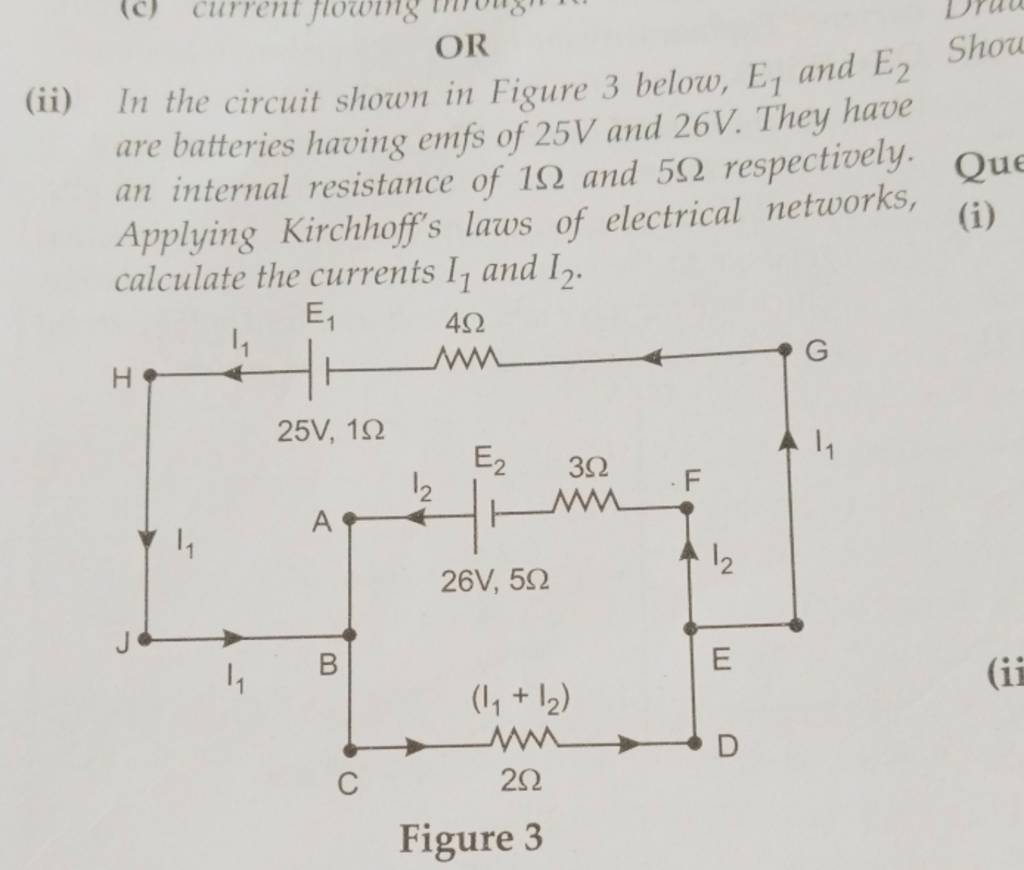 OR (ii) In the circuit shown in Figure 3 below, E1 and E2 are batteries..