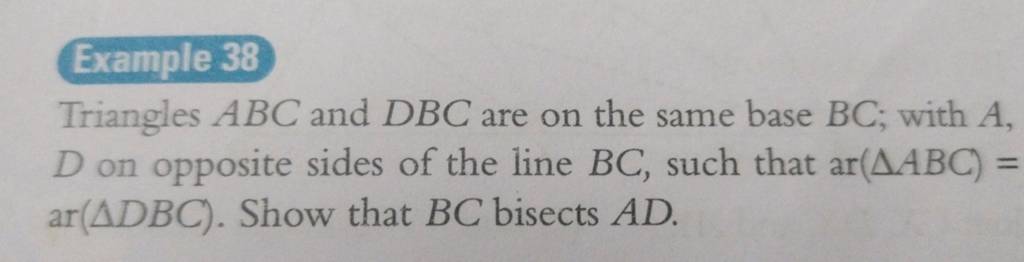 Example 38 Triangles ABC and DBC are on the same base BC; with A, D on op..
