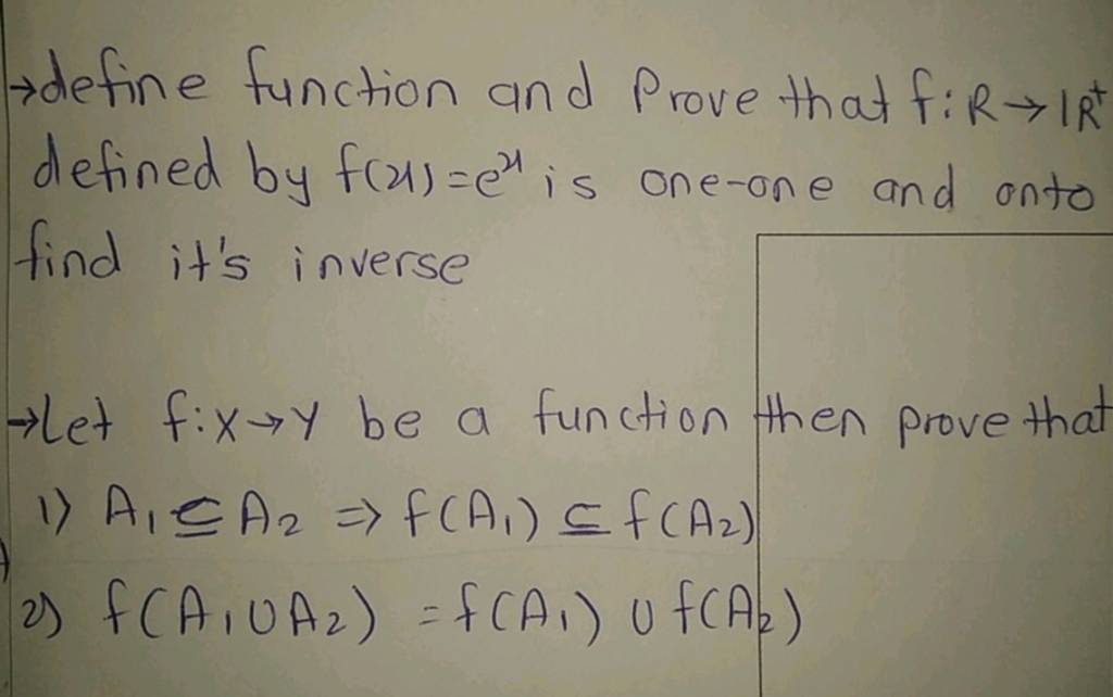 → define function and Prove that f:R→R+ defined by f(x)=ex is one-one and..