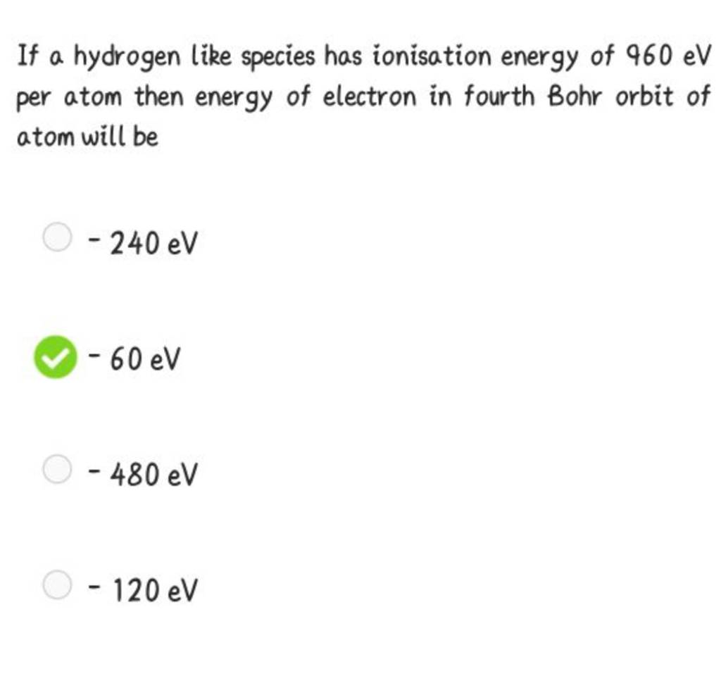 If A Hydrogen Like Species Has Ionisation Energy Of 960ev Per Atom Then E