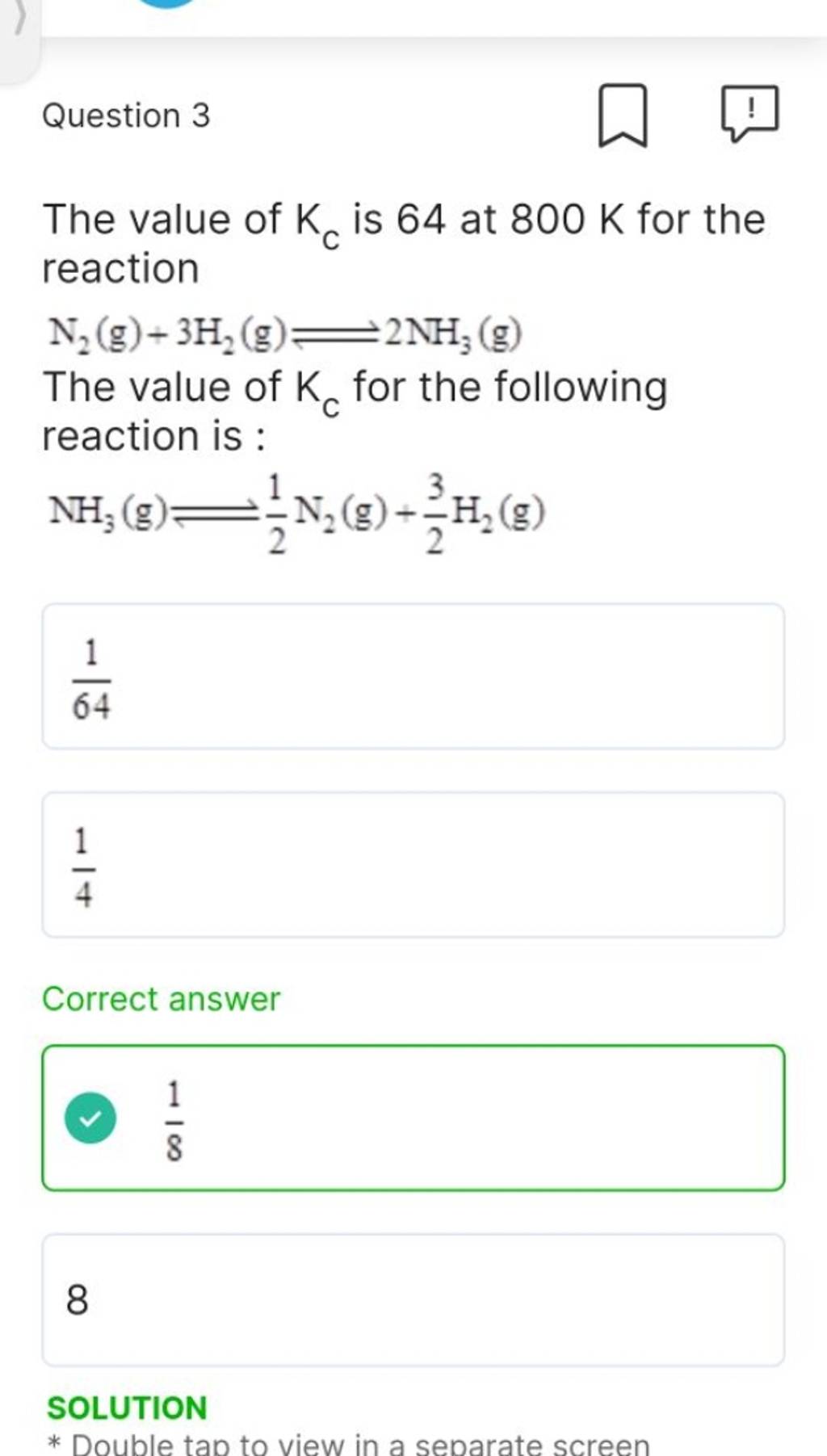 Question 3 The value of KC is 64 at 800 K for the reaction N2 ( g)+3H2