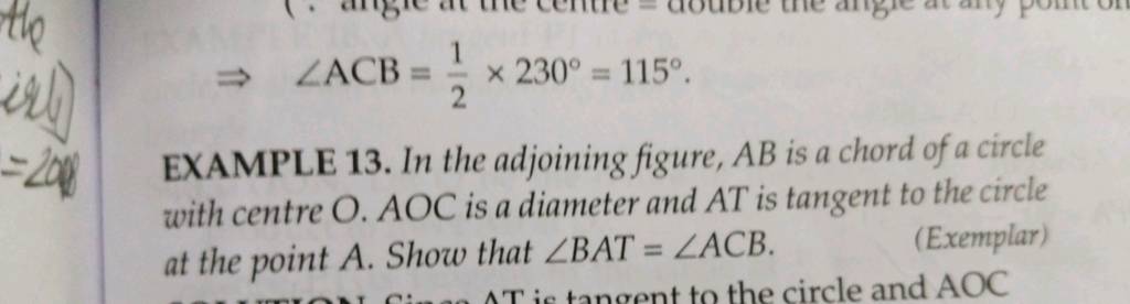 ⇒∠ACB=21 ×230∘=115∘. EXAMPLE 13. In the adjoining figure, AB is a chord