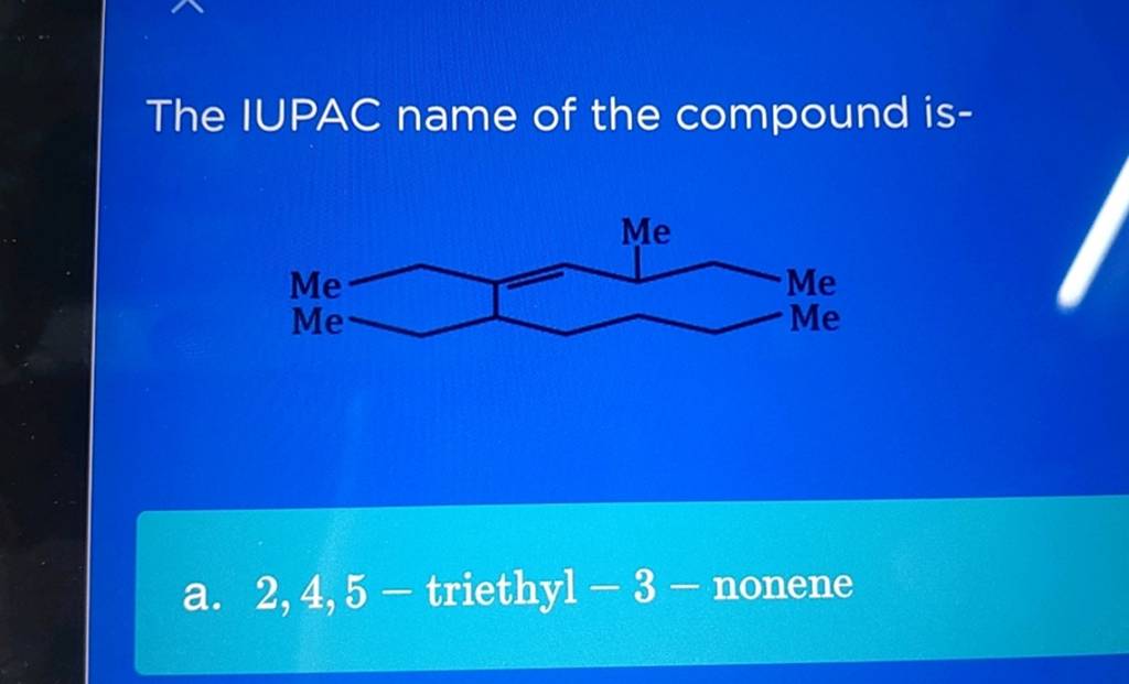 The Iupac Name Of The Compound Is Ccccc Cc C Cc Cc A 2 4 5 Triethyl 3