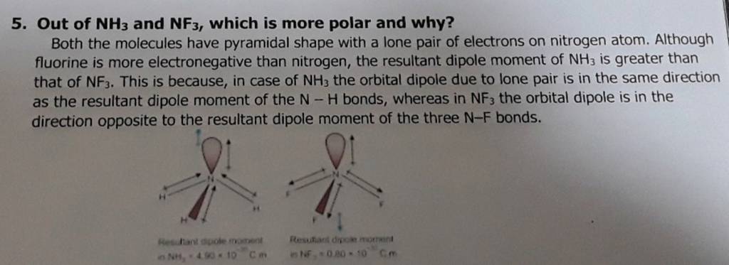 5. Out of NH3 and NF3 , which is more polar and why? Both the molecules