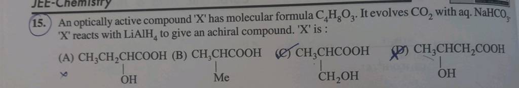15. An optically active compound ' X ' has molecular formula C4 H8 O3 . I.. 15. An optically active compound ' X ' has molecular formula C4 H8 O3 . I..