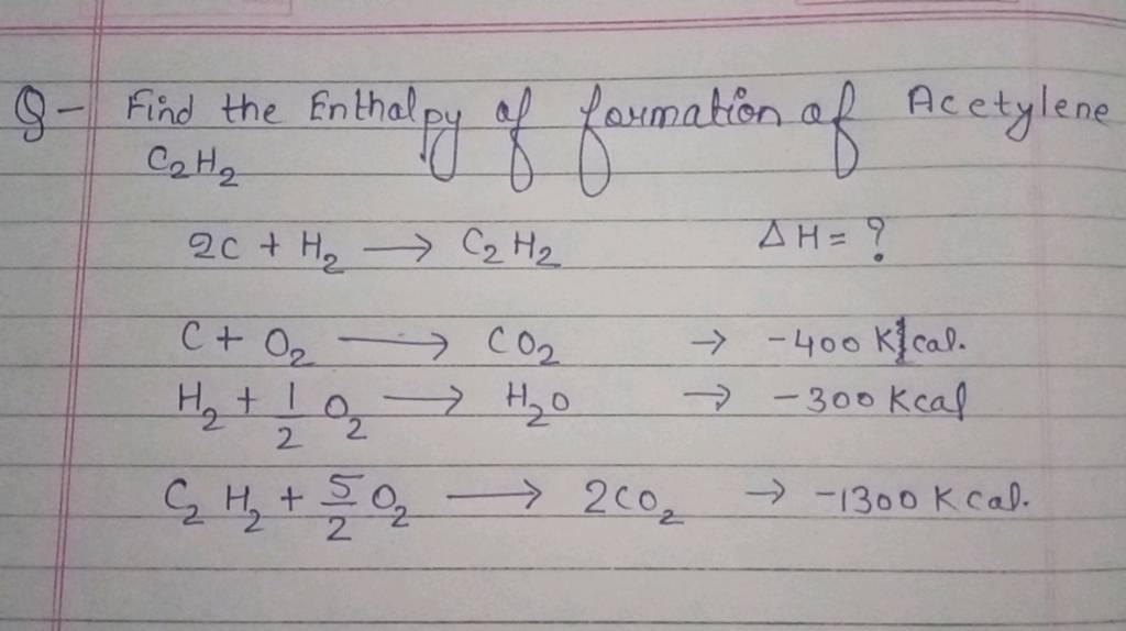 Q - Find the Enthalpy of formation of Acetylene C2 H2 2C+H2 C2 H2 C+O2