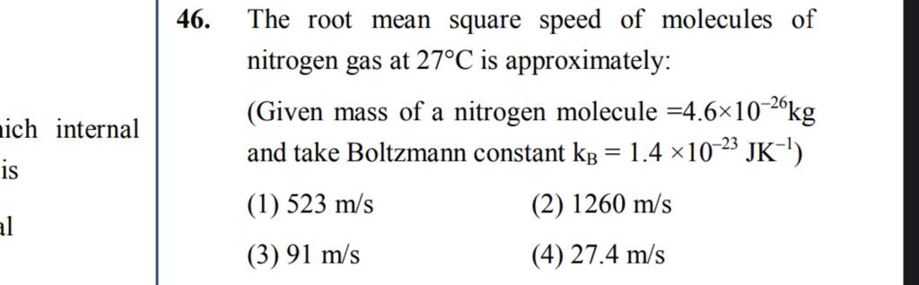 The root mean square speed of molecules of nitrogen gas at 27∘C is approx..