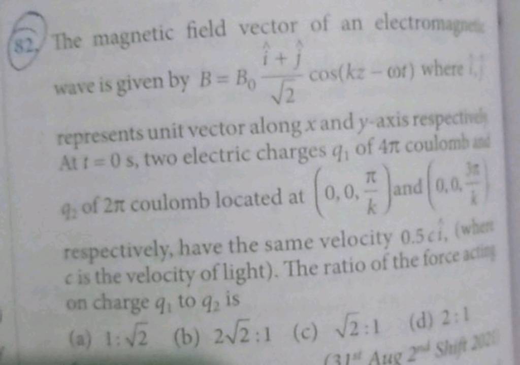 The magnetic field vector of an electromageti wave is given by B=B0 2 i^+..