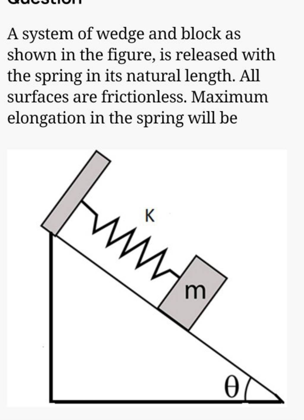 A system of wedge and block as shown in the figure, is released with the