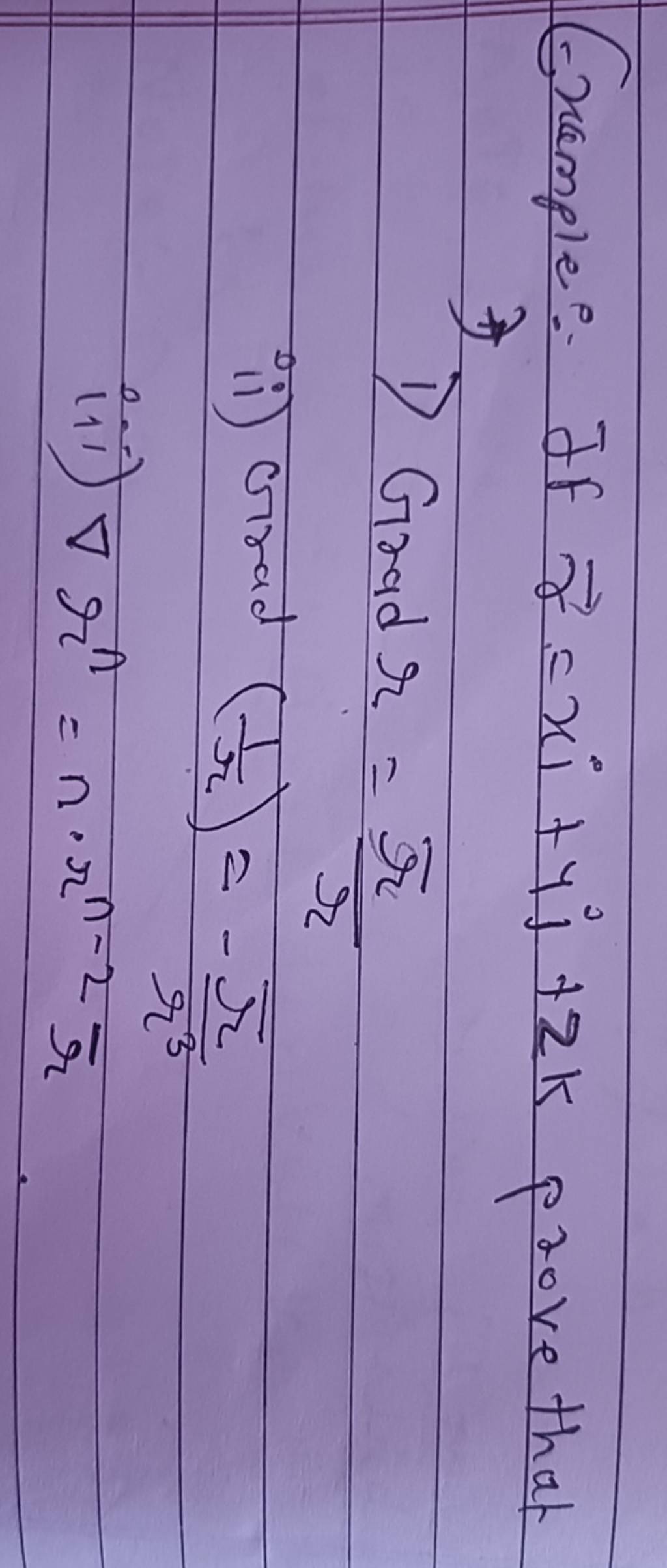 Example:- If γ =xi+4j+2k prove that 1) Grad r=rπ ii) Grad (r1 )=−r3r