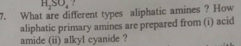 7. What are different types aliphatic amines ? How aliphatic primary amin..