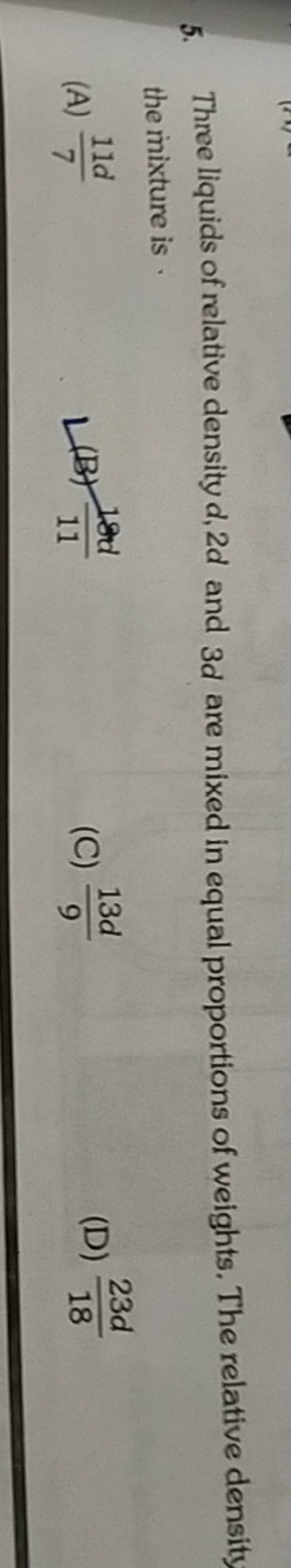 Three liquids of relative density d,2d and 3d are mixed in equal proporti..