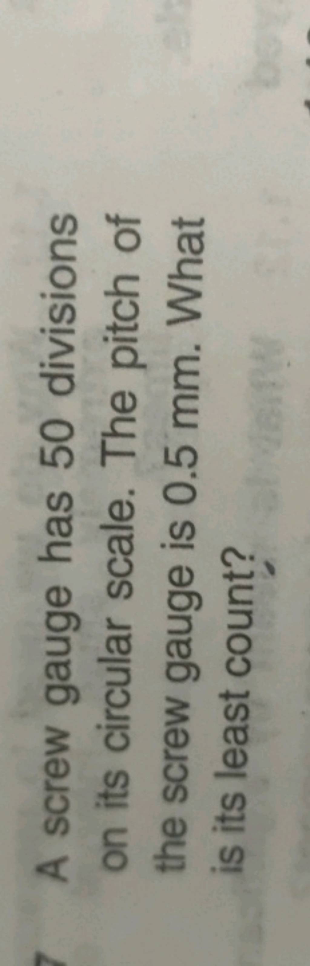 A screw gauge has 50 divisions on its circular scale. The pitch of the sc..