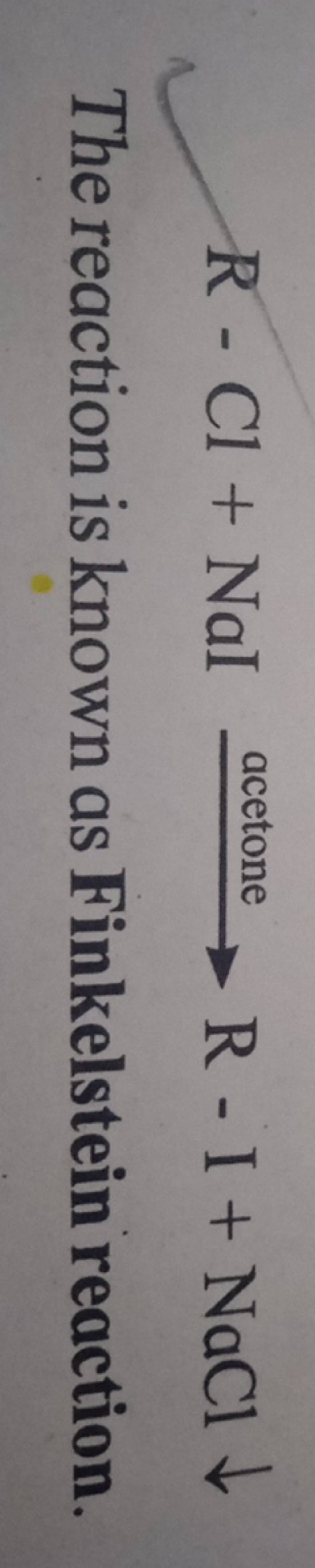 R−Cl+NaI acetone R−I+NaCl↓ The reaction is known as Finkelstein reactio..