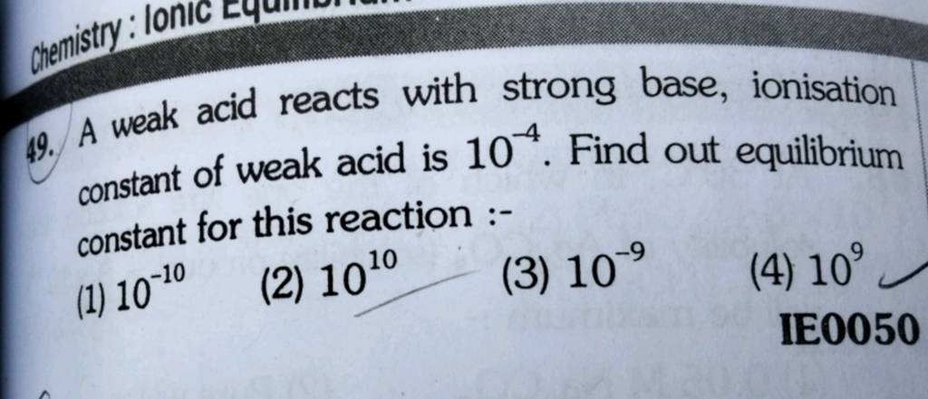 A weak acid reacts with strong base, ionisation constant of weak acid is
