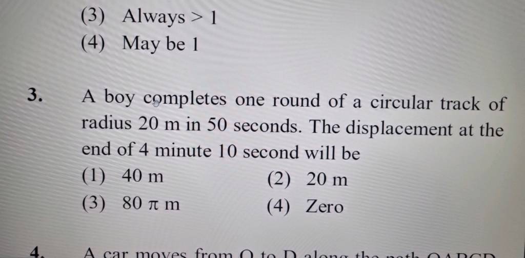 A boy completes one round of a circular track of radius 20 m in 50 second..