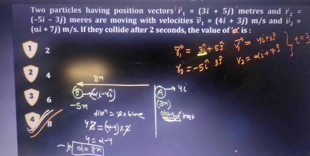 Two particles having position vectors ′r1 =(3 ^+5 ^ )′ metres and r2 = (−..