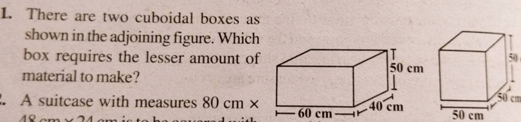 1. There are two cuboidal boxes as shown in the adjoining figure. Which b..