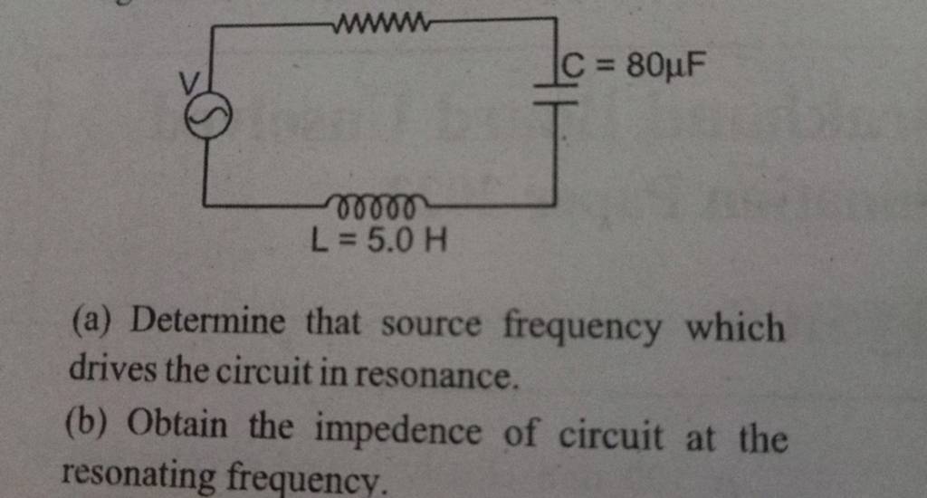 (a) Determine that source frequency which drives the circuit in resonance..