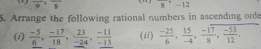 6. Arrange the following rational numbers in ascending orde (i) 6−5 ,18−1..