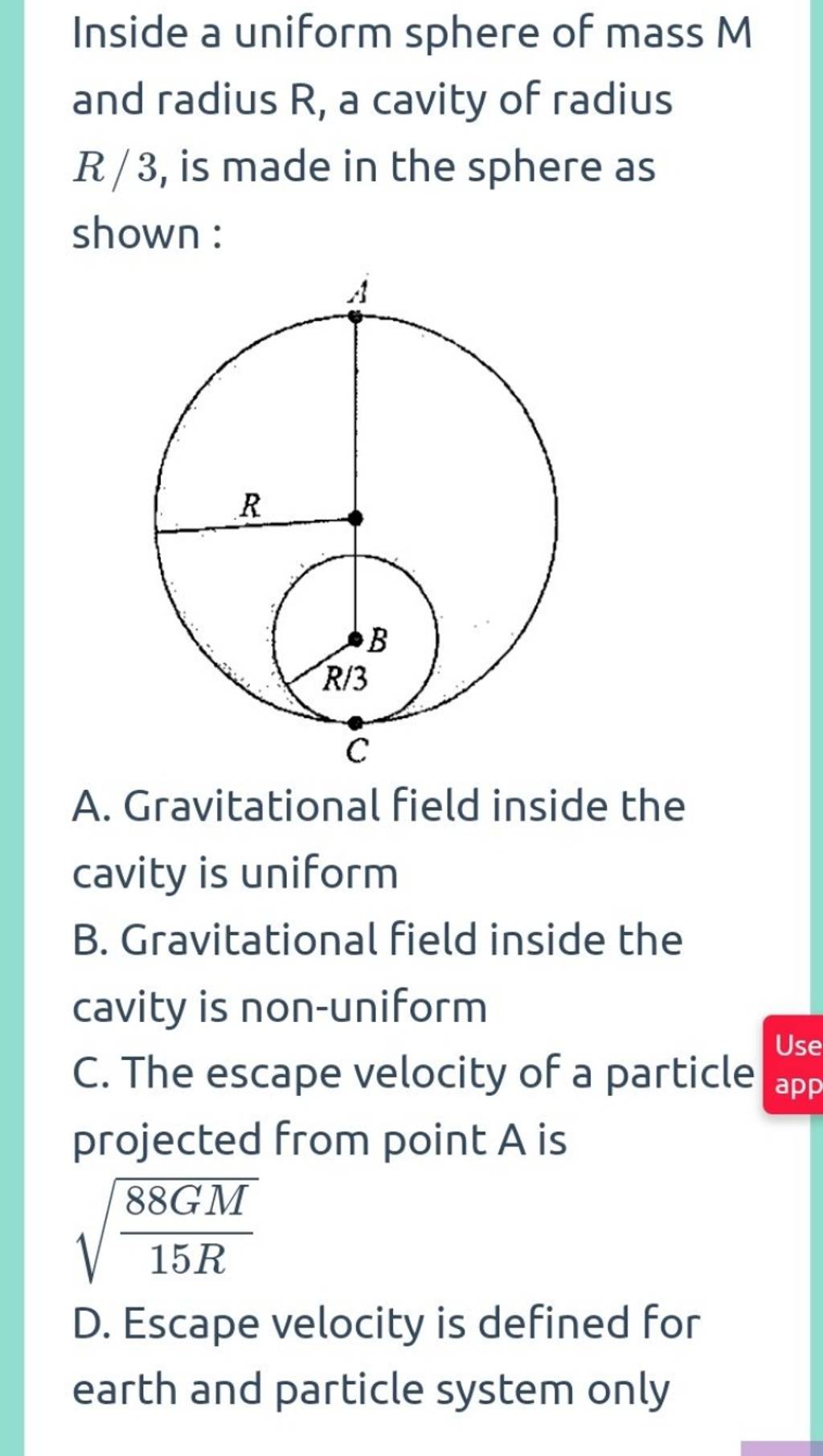 Inside a uniform sphere of mass M and radius R, a cavity of radius R/3, i..