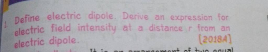 1. Define electric dipole. Derive an expression for electric field intens.. 1. Define electric dipole. Derive an expression for electric field intens..