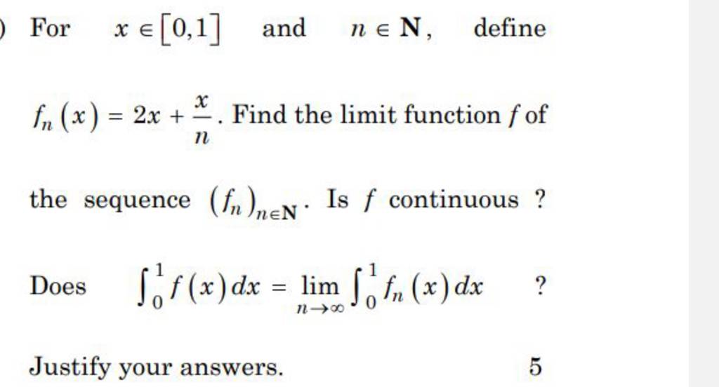 For x∈[0,1] and n∈N, define fn (x)=2x+nx . Find the limit function f of t..