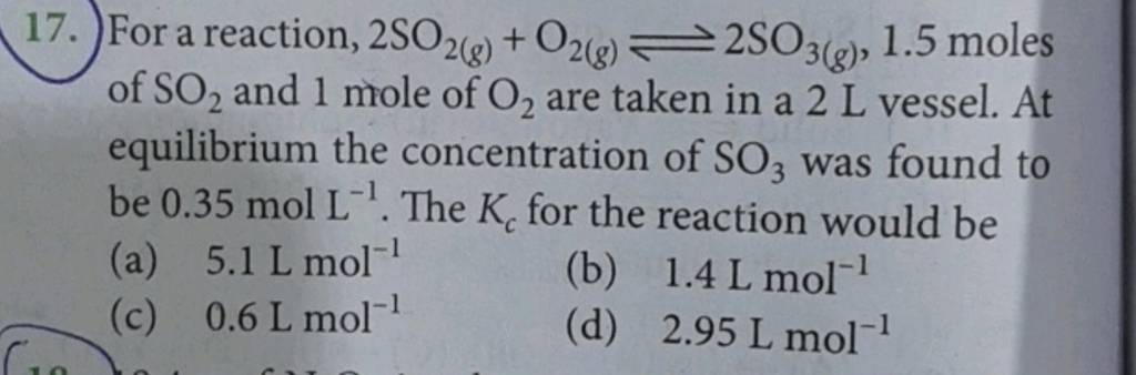 For a reaction, 2SO2(g) +O2(g) ⇌2SO3(g) ,1.5 moles of SO2 and 1 mole of