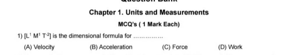 Chapter 1. Units and Measurements MCQ’s ( 1 Mark Each) 1) [L1M1T−2] is