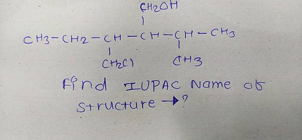 CCC(CCl)C(CO)C(C)C Find IUPAC Name of Structure → ? | Filo
