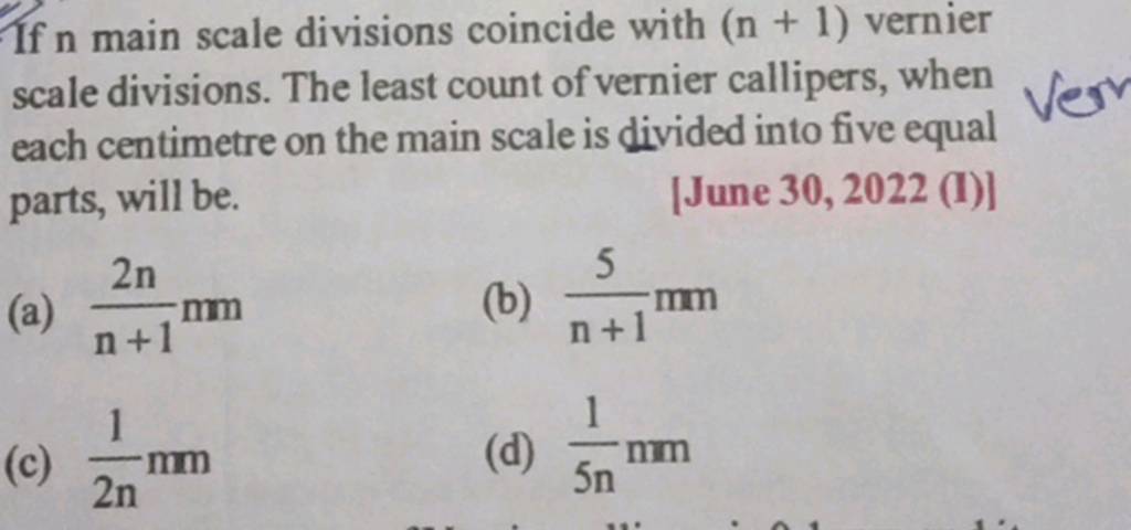 If n main scale divisions coincide with (n+1) vernier scale divisions. Th..