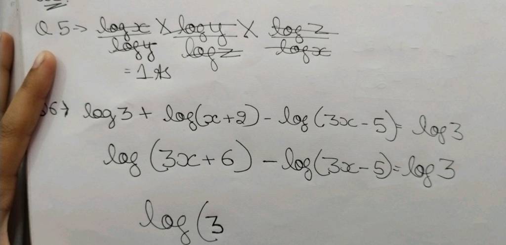 Q 5→logylogx ×logzlogy ×logxlogz =1 ts 67 log3+log(x+2)−log(3x−5)=log3..