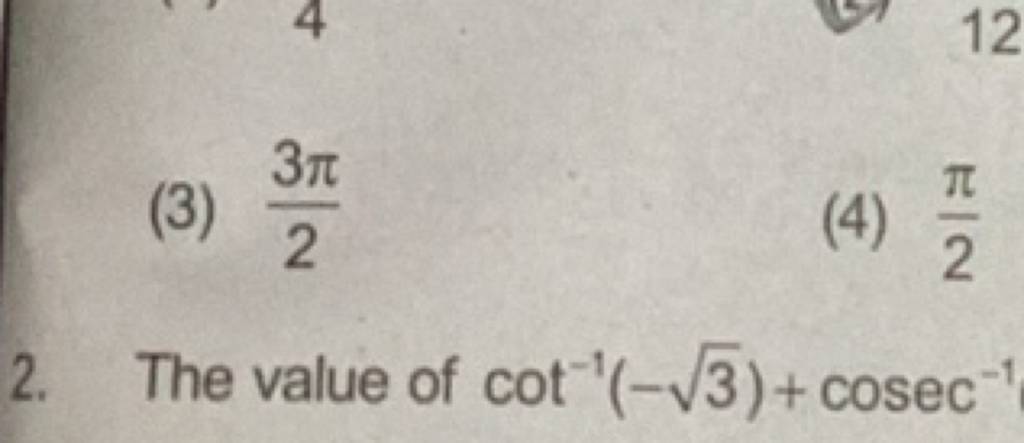 (3) 23π (4) 2π 2. The value of cot−1(−3 )+cosec−1 | Filo
