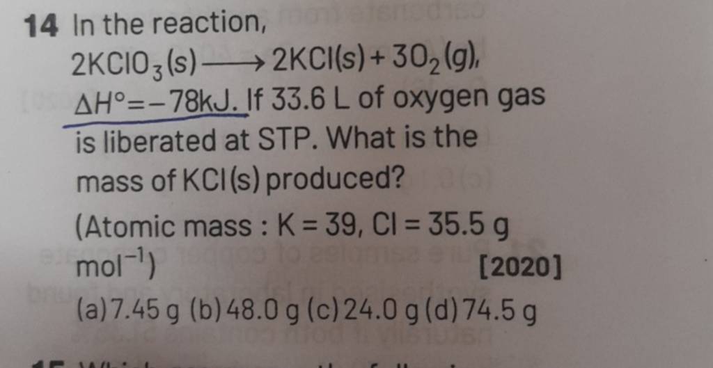 14 In the reaction, 2KClO3 ( s) 2KCl(s)+3O2 ( g) ΔH∘=−78KJ. If 33.6 L of