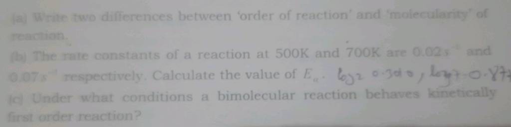 (a) Write two differences between 'order of reaction' and 'molecularity' (a) Write two differences between 'order of reaction' and 'molecularity'