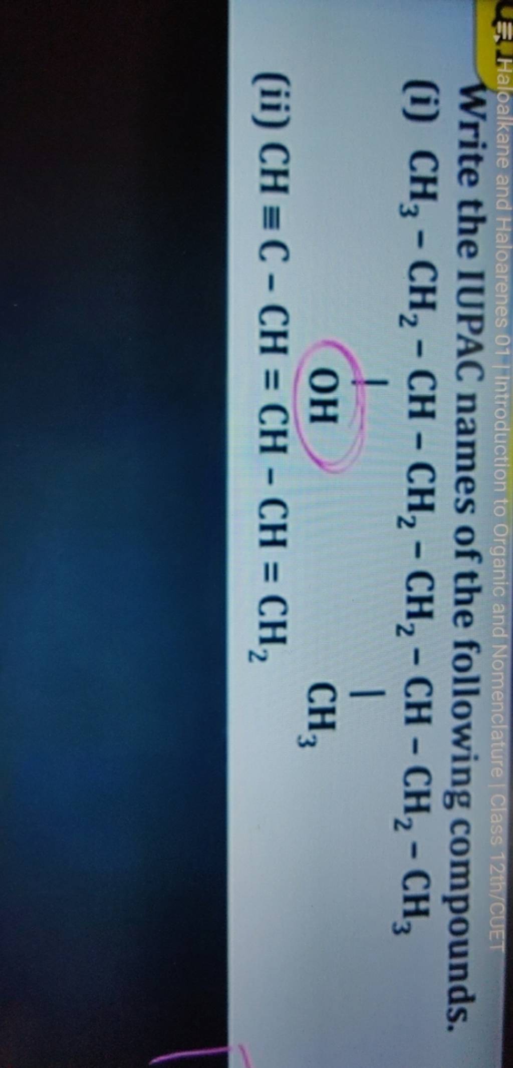 Write the IUPAC names of the following compounds. (i) CCC(C)CCC(O)CC (ii)..