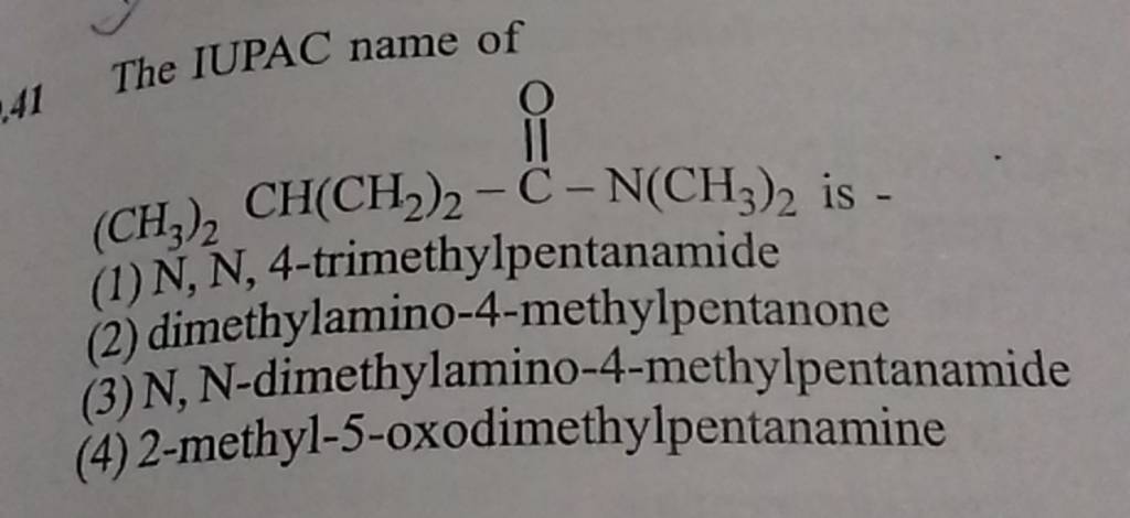 41 The IUPAC name of CC(C)CC(=O)N(C)C | Filo