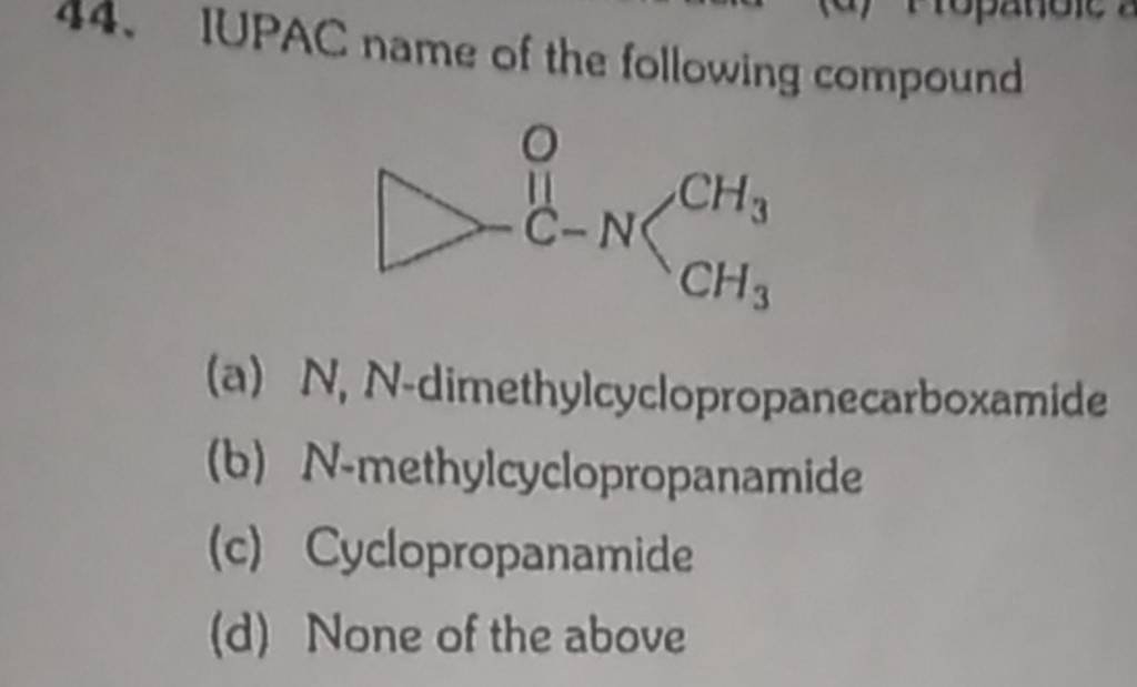 IUPAC name of the following compound CN(C)C(=O)C1CC1 | Filo