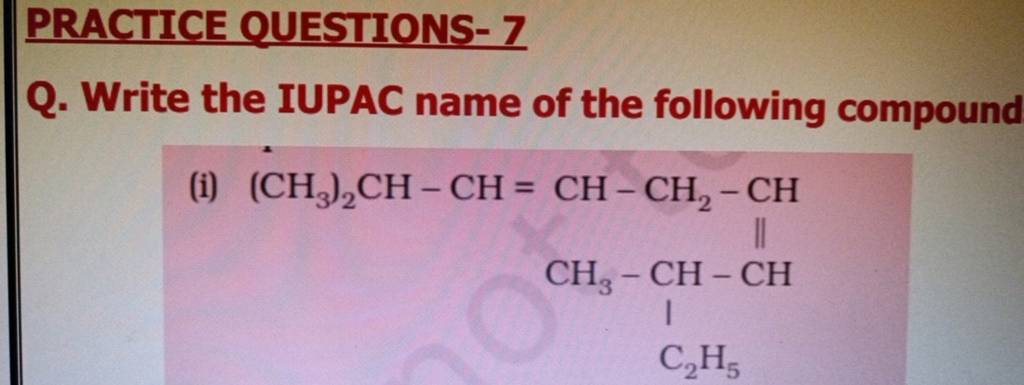 PRACTICE QUESTIONS- 7 Q. Write the IUPAC name of the following compound
