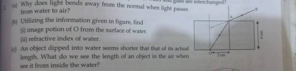 (a) Why does light bends away from the normal when light passes from wate..