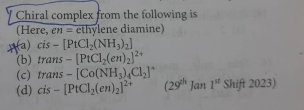 Chiral complex from the following is (Here, en = ethylene diamine) | Filo