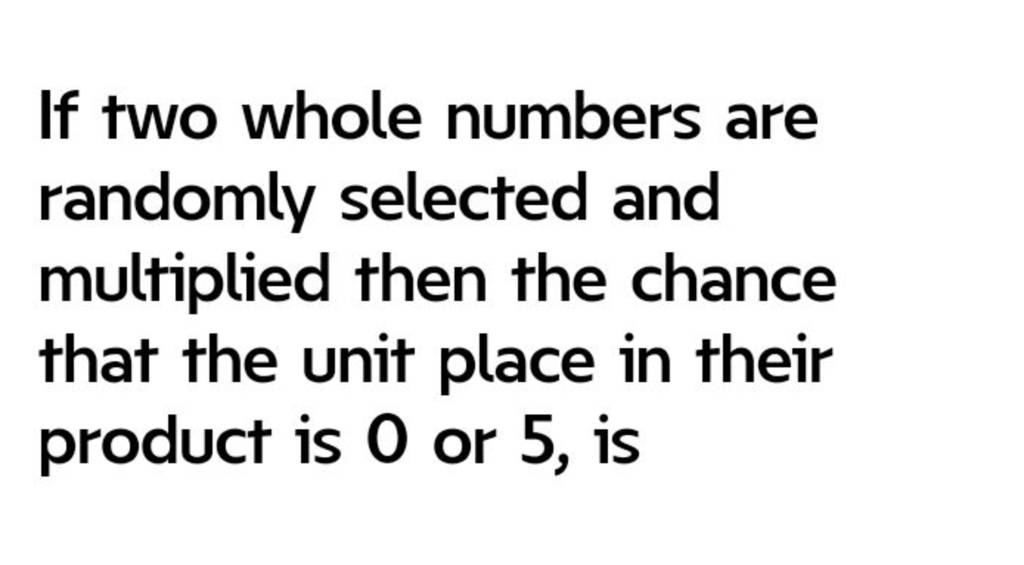 If two whole numbers are randomly selected and multiplied then the chance..