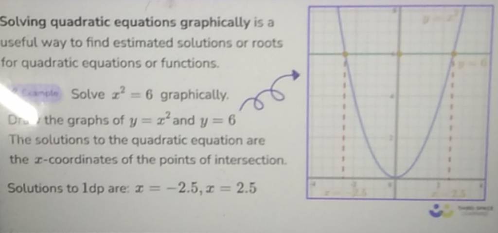 Solving quadratic equations graphically is a useful way to find estimated..