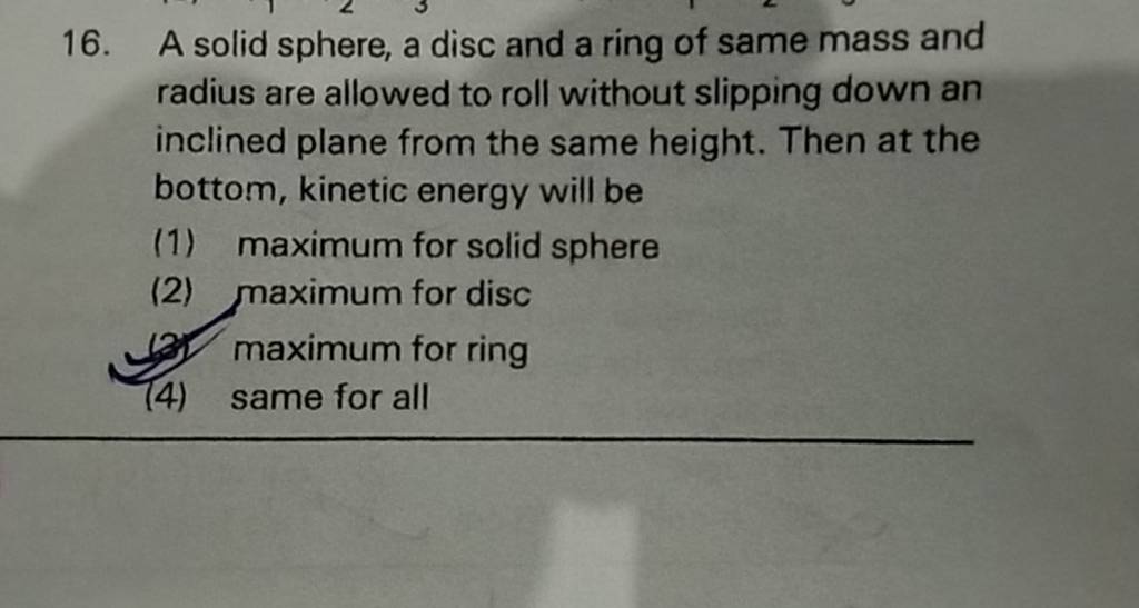 16. A solid sphere, a disc and a ring of same mass and radius are allowed..