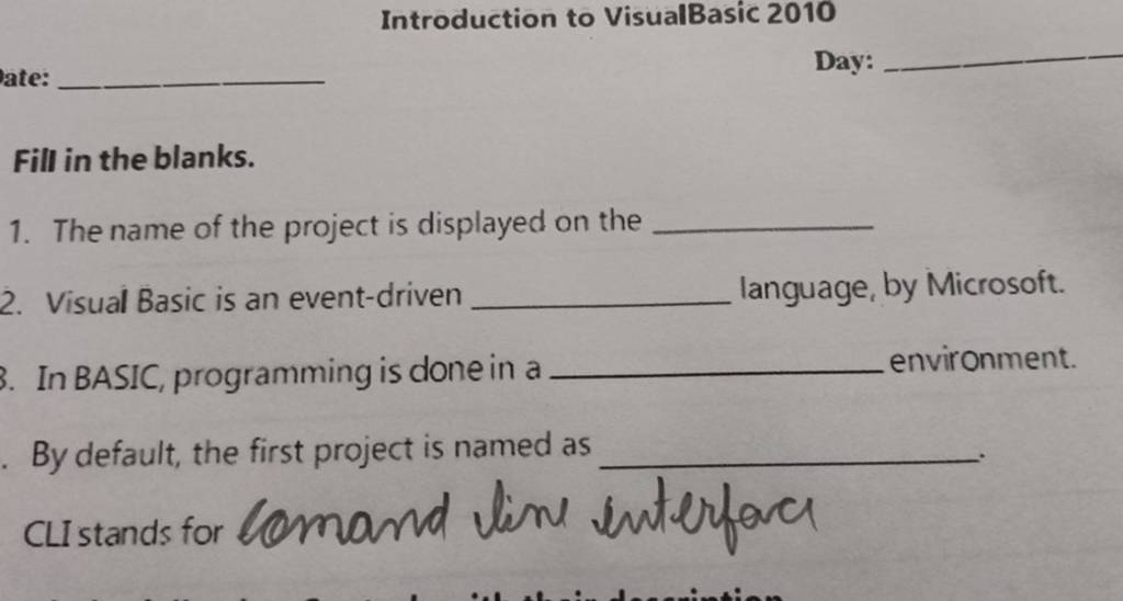Introduction to VisualBasic 2010 Day: Fill in the blanks. 1. The name of..