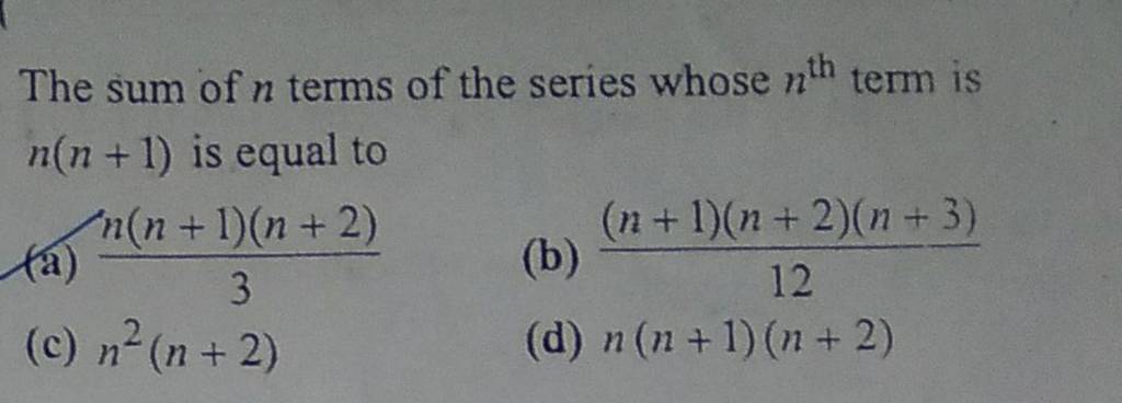 The sum of n terms of the series whose nth term is n(n+1) is equal to..