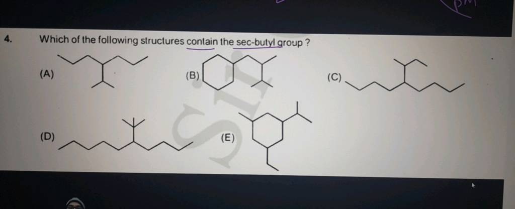 4. Which of the following structures contain the sec-butyl group? CCCC(CC..